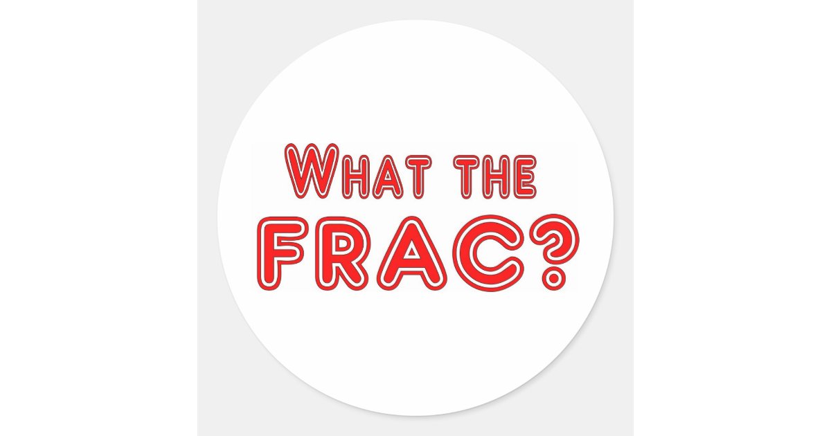 what the frac ? classic round sticker | Zazzle