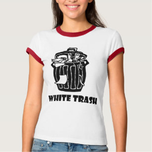 White Trash T-Shirts & Shirt Designs | Zazzle.ca