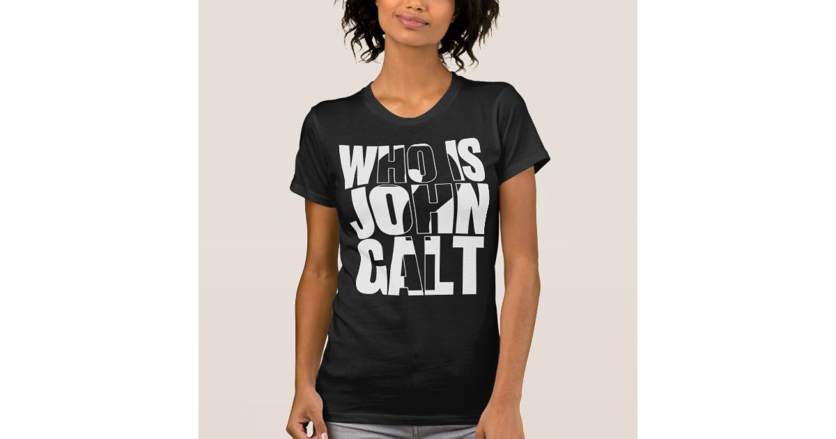 Who is John Galt? T-Shirt | Zazzle