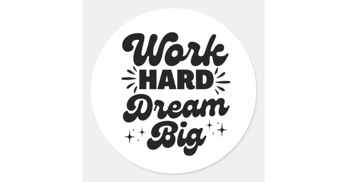 Work Hard Dream Big, Motivation Quotes, Positive Classic Round Sticker ...
