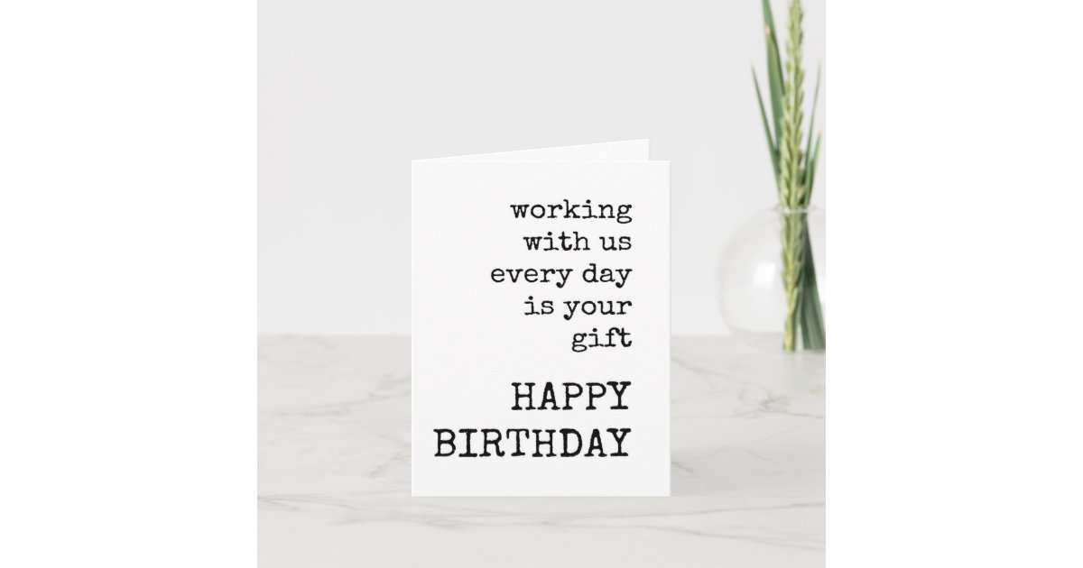 Working With Us Everyday is Your Gift, Birthday Card | Zazzle