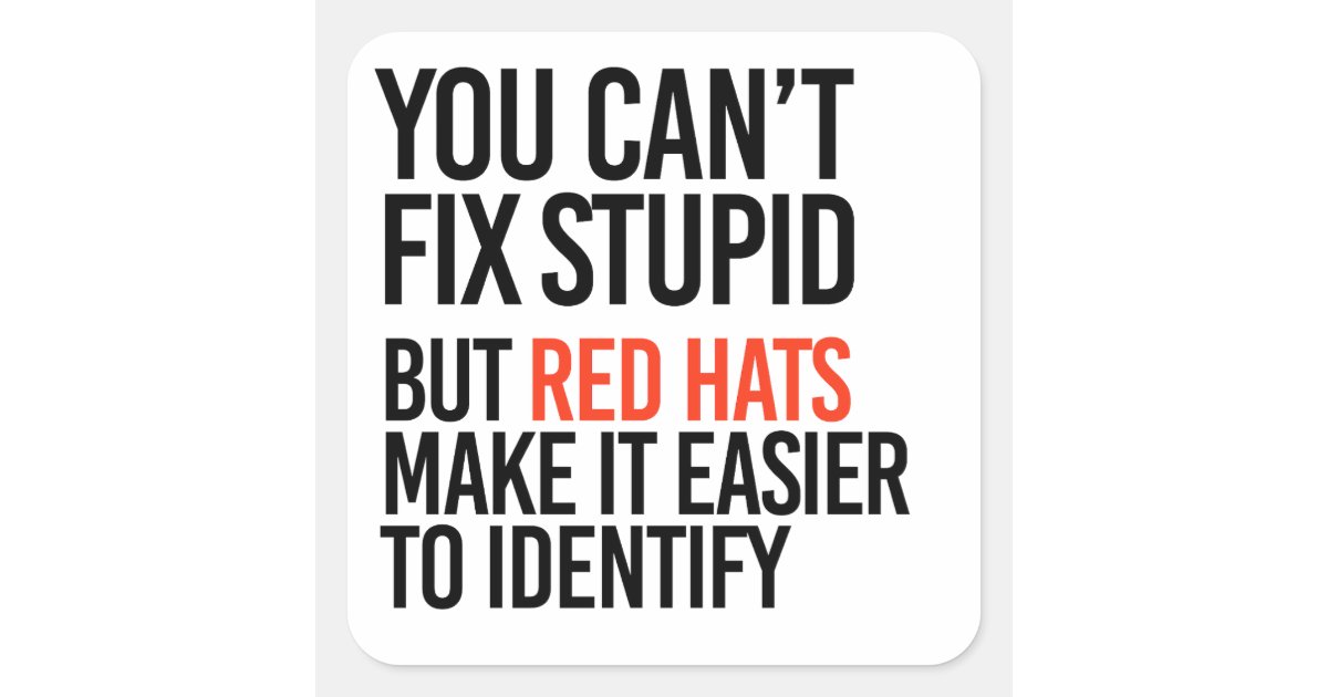 You can't fix stupid but red hats identify it square sticker | Zazzle