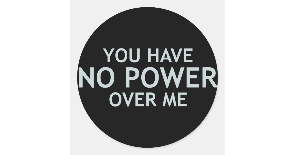 You Have No Power Over Me Classic Round Sticker | Zazzle